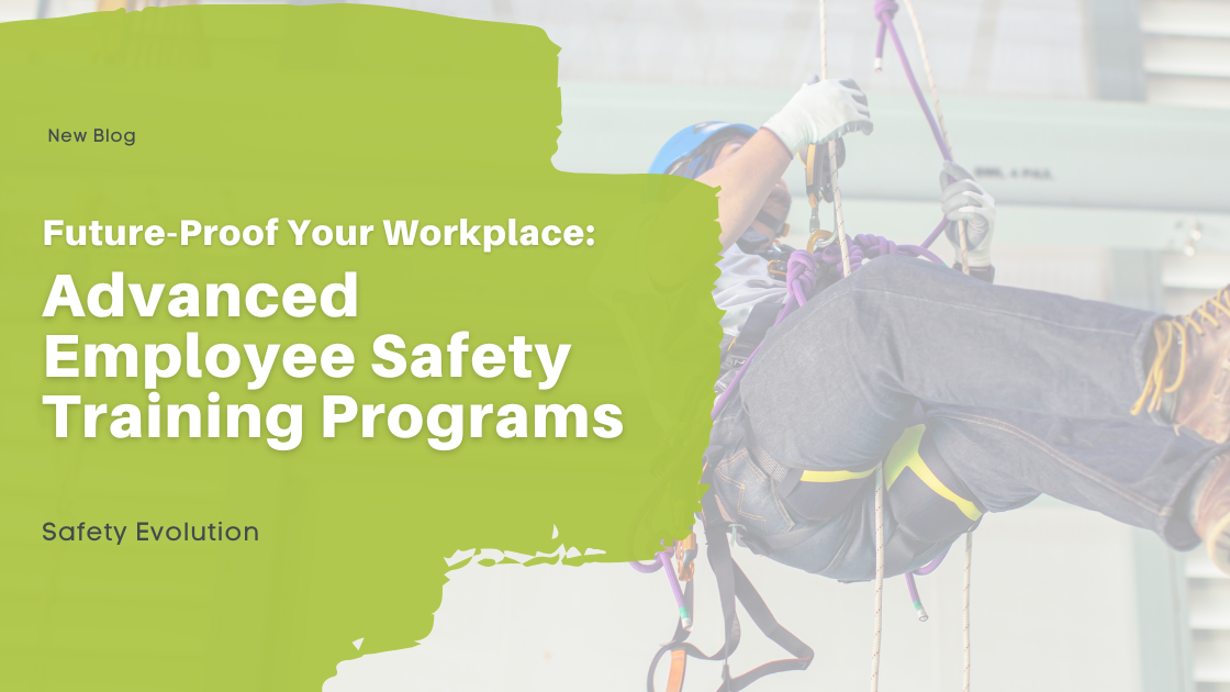 Future-Proof Your Workplace: Advanced Employee Safety Training Programs